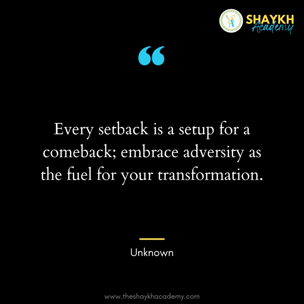 Every setback is a setup for a comeback; embrace adversity as the fuel ...