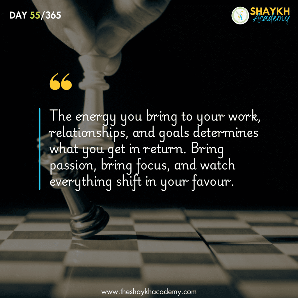 Day 55/365 : The energy you bring to your work, relationships, and ...