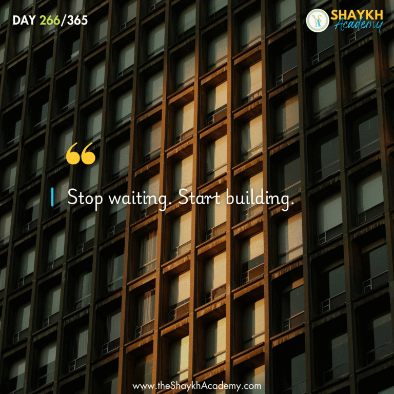 Day 266/365 : Stop waiting. Start building.